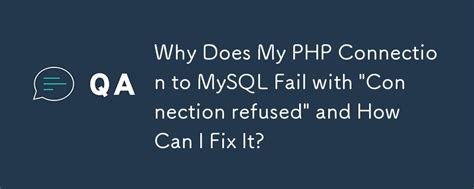 Why Does My Php Connection To Mysql Fail With Connection Refused And