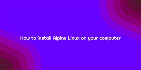 how to install alpine linux on your computer
