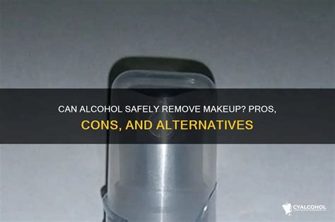 Can Alcohol Safely Remove Makeup Pros Cons And Alternatives Cyalcohol