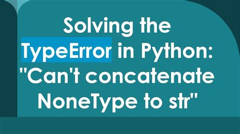 Solving The Typeerror In Python Cant Concatenate Nonetype To Str