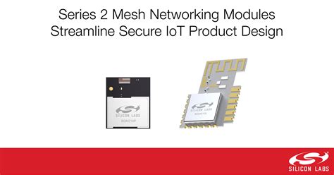 New Silicon Labs Mesh Networking Modules Streamline Secure Iot Product