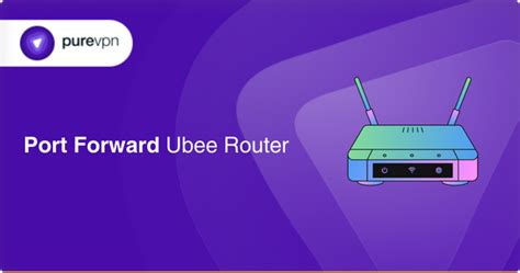Port Forward Ubee Router Fastly PureVPN