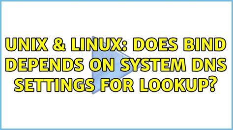 unix and linux does bind depends on system dns settings for lookup