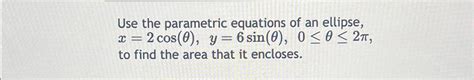 Solved Use The Parametric Equations Of An Ellipse