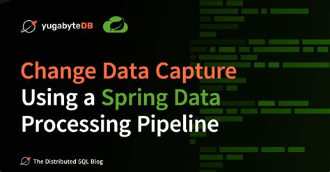 Spring Data Processing Pipeline Getting Started With Yugabytedb Cdc