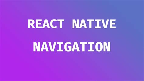 Implementing Navigation In React Native A Practical Guide With