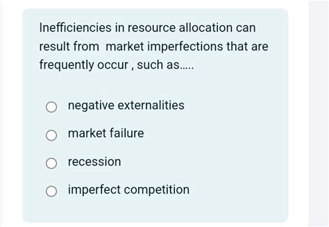 Solved Inefficiencies In Resource Allocation Can Result From