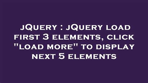 Jquery Jquery Load First 3 Elements Click Load More To Display Next 5 Elements Youtube