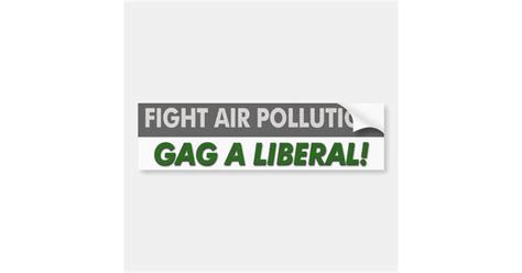 Anti Liberal “fight Air Pollution Gag A Liberal” Bumper Sticker Zazzle