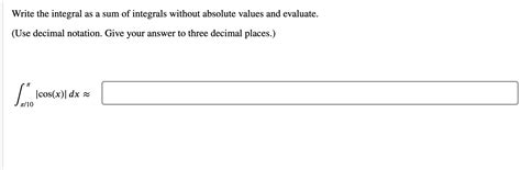 Solved Write The Integral As A Sum Of Integrals Without Chegg Com