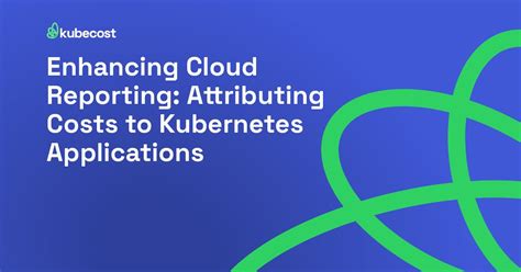 Kubecost On Linkedin Enhancing Cloud Reporting Attributing Costs To Kubernetes Applications