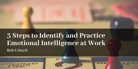 3 Steps To Identify And Practice Emotional Intelligence At Work Rob