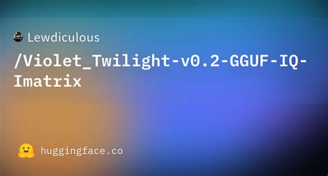 Lewdiculous Violet Twilight V0 2 Gguf Iq Imatrix At Main