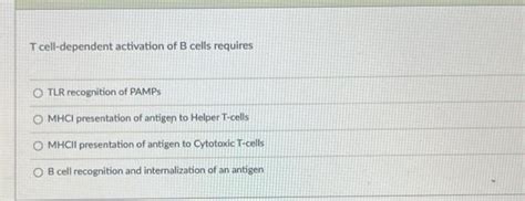Solved T Cell Dependent Activation Of B Cells Requires Tlr