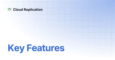 Key Features Cloud Replication