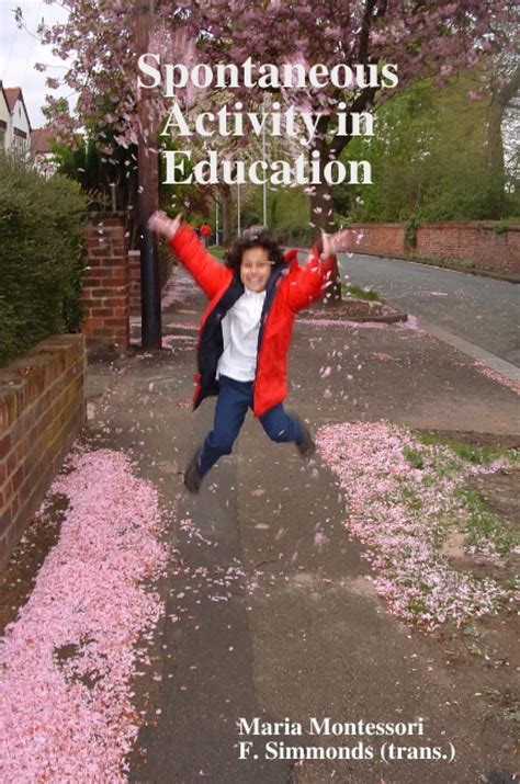 Spontaneous Activity In Education Montessori Maria Simmonds Trans