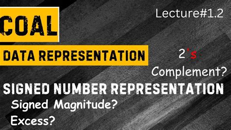 Coal Lecture 01 Part 2 Signed Numbers Representations Sign Magnitude Excess And 2s