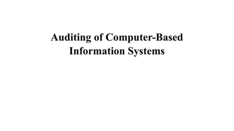 Auditing Of Computer Based Information Systems Pptx