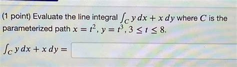 Solved 1 Point Evaluate The Line Integral ∫cydx Xdy Where