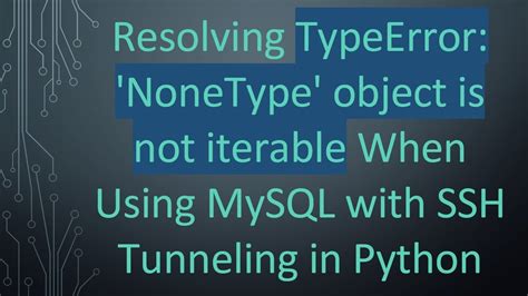 Resolving Typeerror Nonetype Object Is Not Iterable When Using Mysql With Ssh Tunneling In