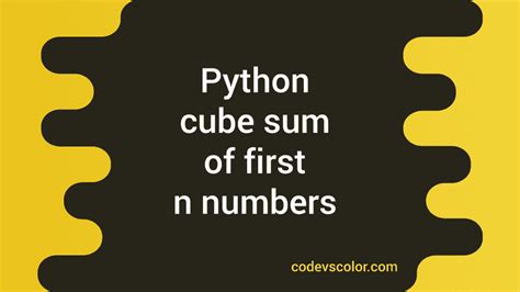Python Program To Find The Cube Sum Of First N Numbers Codevscolor