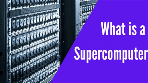 What Is A Supercomputer The Fastest Supercomputer