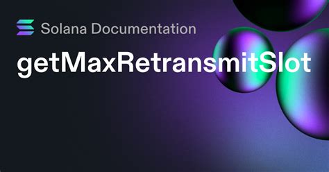 GetMaxRetransmitSlot RPC Method Solana