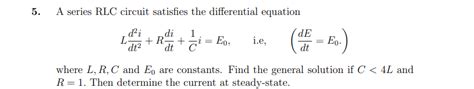 Solved 5 A Series Rlc Circuit Satisfies The Differential