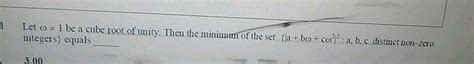 Let Omega Neq Be A Cube Root Of Unity Then The Min Integers Equals