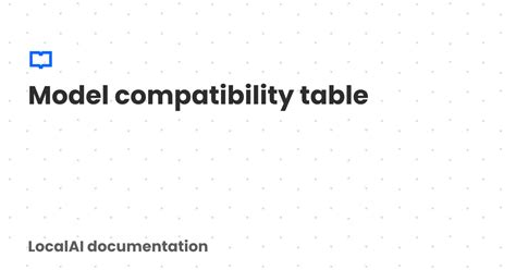 Model Compatibility Table Localai Documentation