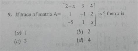 if trace of matrix a ⎣⎡ 2 x1−5 3−11 42x ⎦⎤ is 5 then x is filo