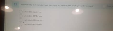 Which Ratio By Itself Indicates That The Company Has Chegg