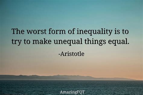 The Worst Form Of Inequality Is To Try To Make Unequal Things Equal 🤓