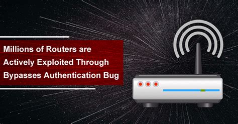 Millions Of Routers Are Actively Exploited Via Bypasses Authentication Bug