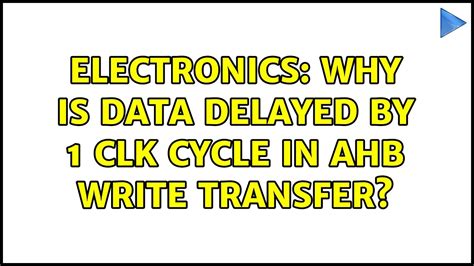 Electronics Why Is Data Delayed By 1 Clk Cycle In Ahb Write Transfer