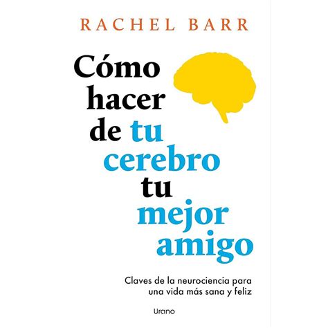 Como Hacer De Tu Cerebro Tu Mejor Amigo Metromedia