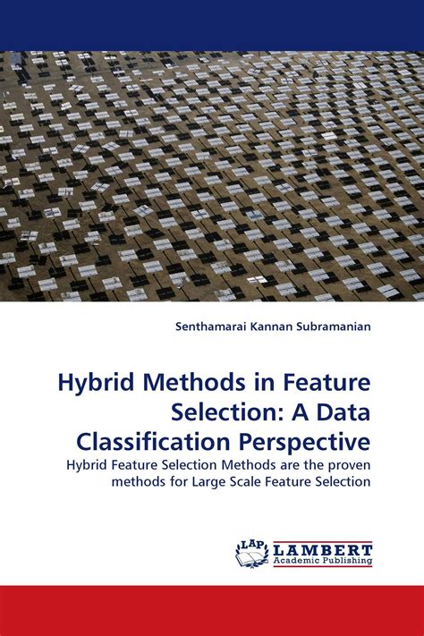 Hybrid Methods In Feature Selection A Data Classification Perspective 978 3 8443 9924 0