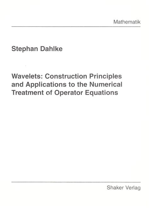 Wavelets Construction Principles And Applications To The Numerical Treatment Of Operator