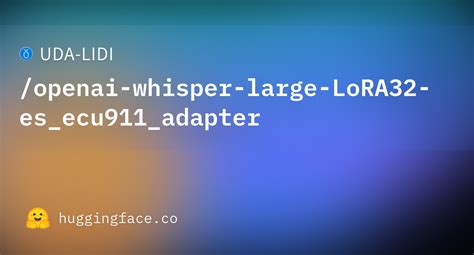 README Md UDA LIDI Openai Whisper Large LoRA32 Es Ecu911 Adapter At Main