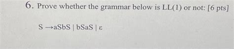 Solved 6 Prove Whether The Grammar Below Is LL 1 Or Not Chegg