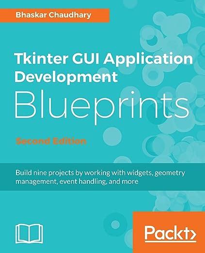 Tkinter Gui Application Development Blueprints Second Edition Chaudhary Bhaskar Amazones