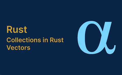 Collections In Rust Vectors
