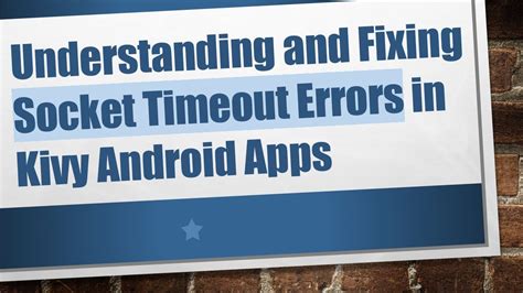 Understanding And Fixing Socket Timeout Errors In Kivy Android Apps Youtube
