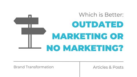 What Is Better Outdated Marketing Or No Marketing