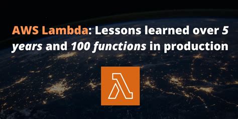 Aws Lambda Lessons Learned Over 5 Years And 100 Functions In