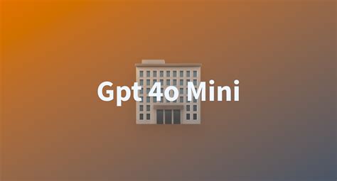 Gpt 4o Mini A Hugging Face Space By Ozone Research
