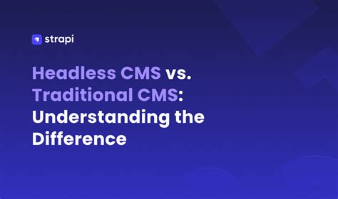 Headless Cms Vs Traditional Cms Understanding The Difference