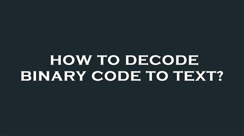 How To Decode Binary Code To Text Youtube