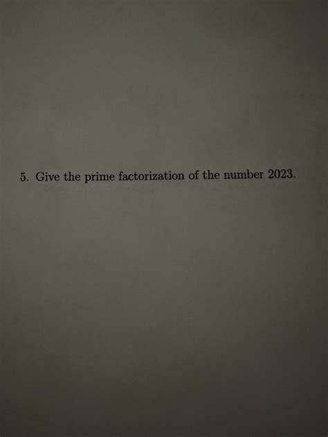 Solved 5 Give The Prime Factorization Of The Number 2023