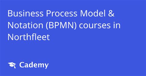 Business Process Model And Notation Bpmn Courses In Northfleet Cademy